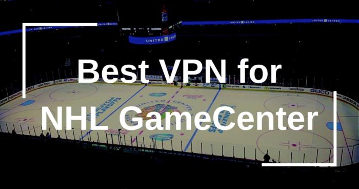 Best VPN for NHL GameCenter 2026 – 5 Tested