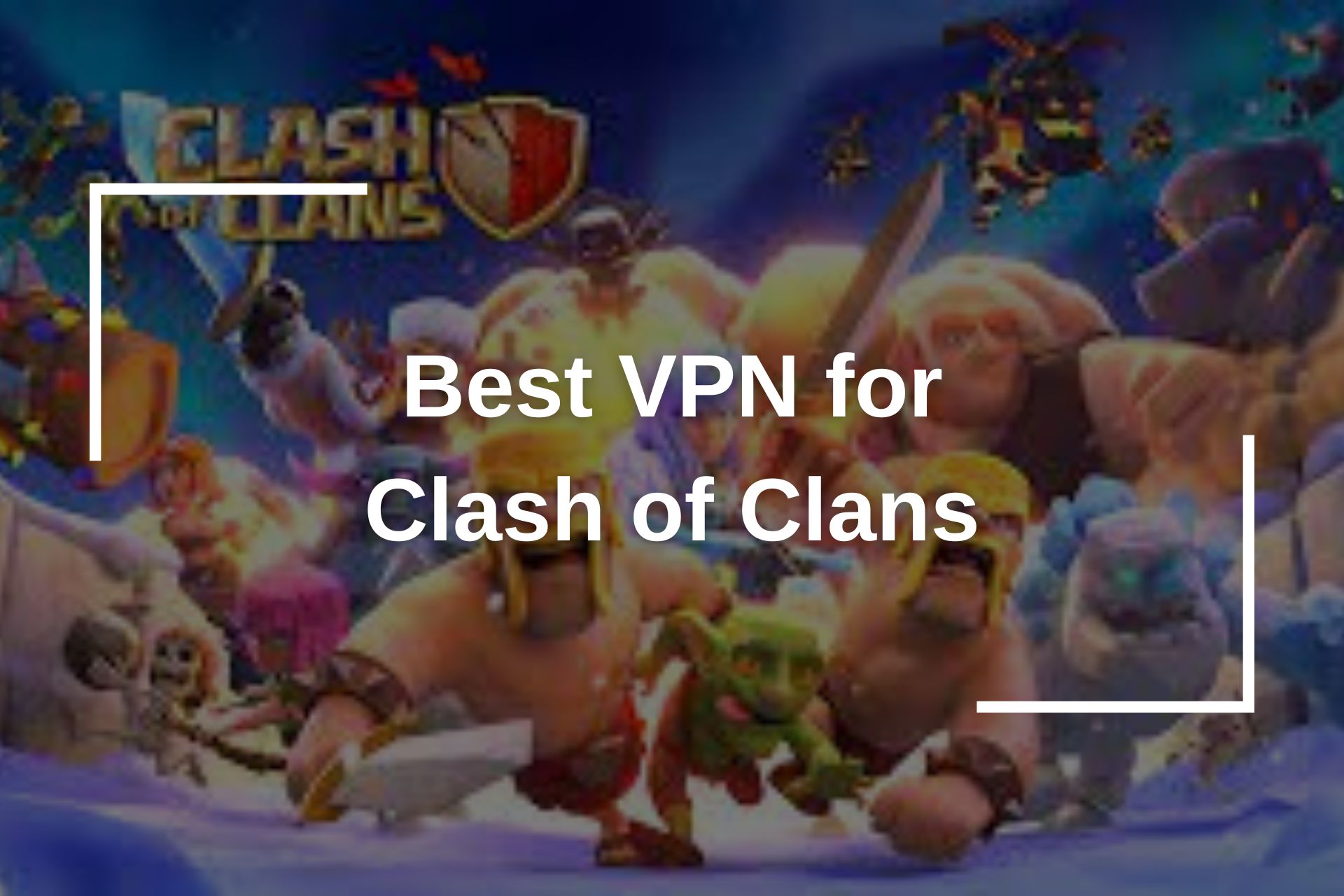 10 Best VPN for Clash of Clans 2025: Fast Servers for Gaming