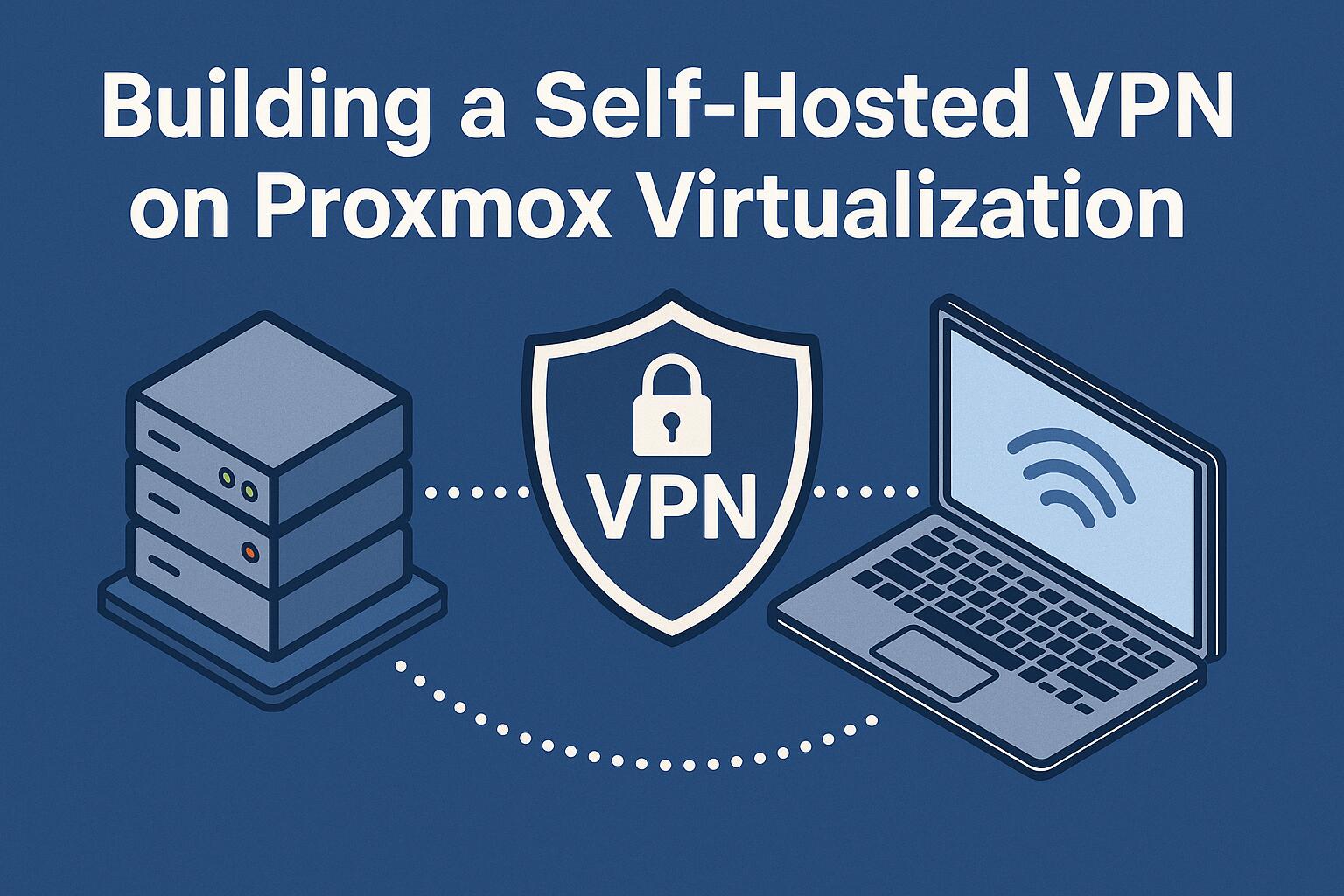 Building a Self-Hosted VPN on Proxmox Virtualization