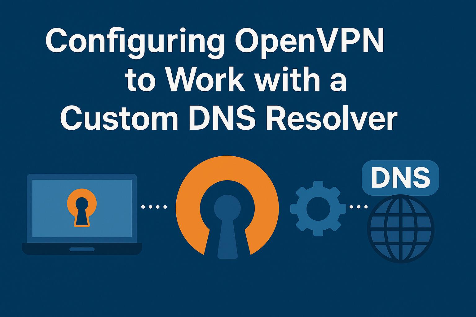 Configuring Openvpn To Work With A Custom Dns Resolver
