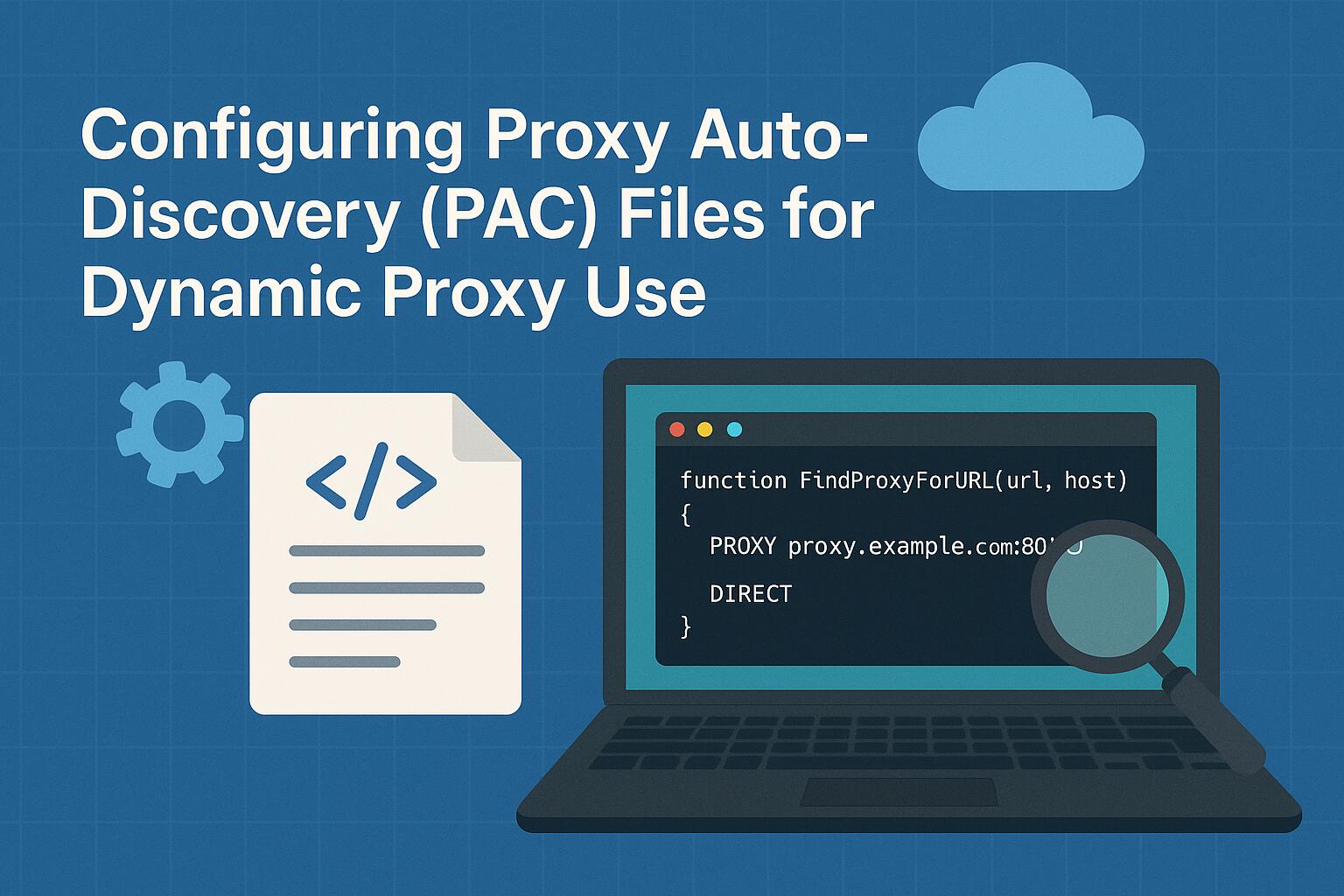 Configuring Proxy Auto-Discovery (PAC) Files for Dynamic Proxy Use