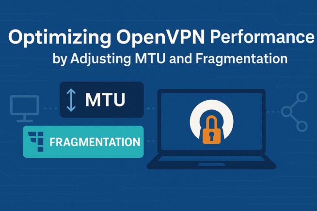Optimizing Openvpn Performance By Adjusting Mtu And Fragmentation