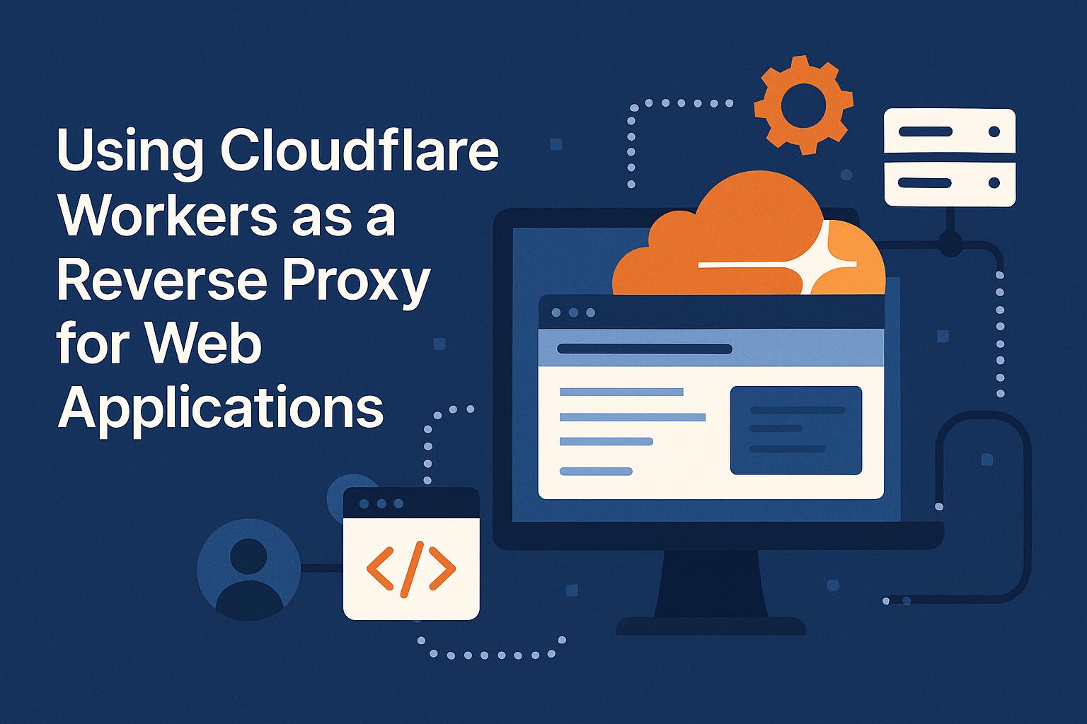 Using Cloudflare Workers as a Reverse Proxy for Web Applications
