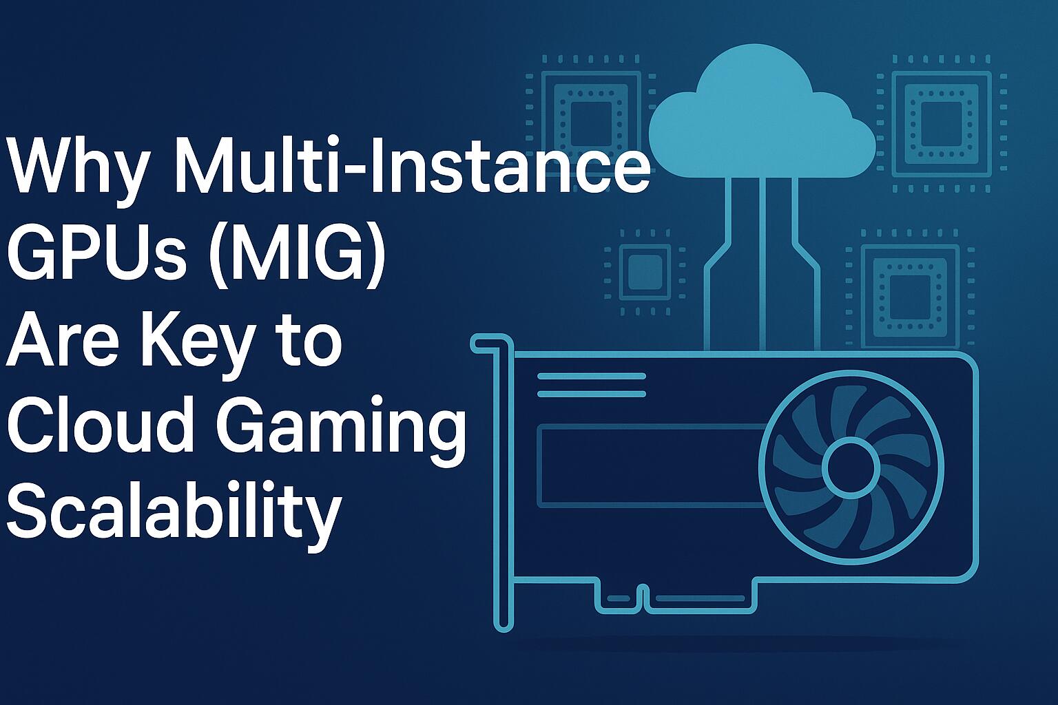 Why Multi Instance Gpus Mig Are Key To Cloud Gaming Scalability