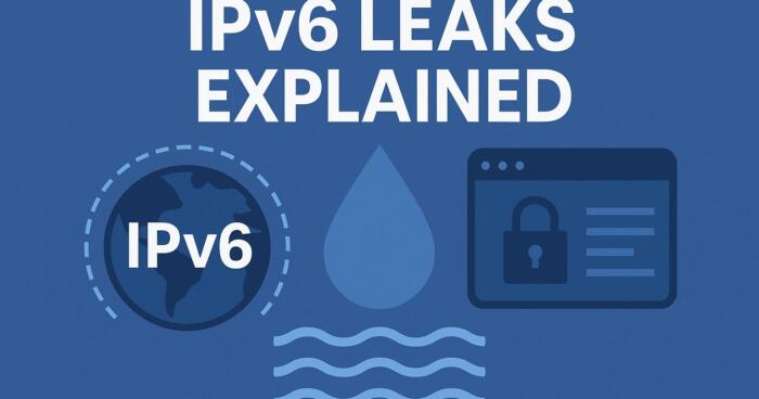 IPv6 Leaks Explained: Why They Happen, How Dual-Stack Networking Causes ...